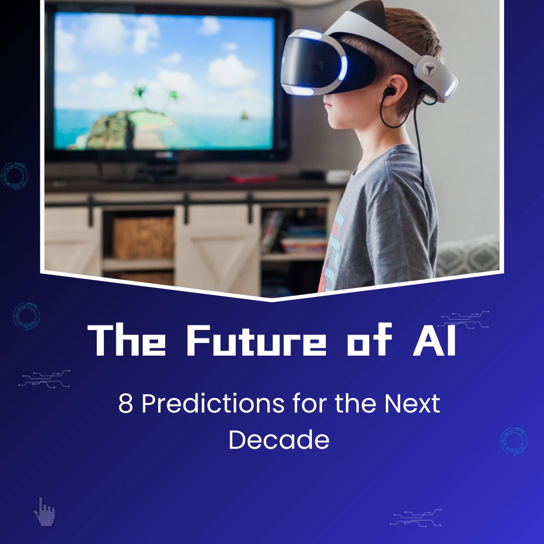 The Future of AI: 8 Predictions for the Next Decade