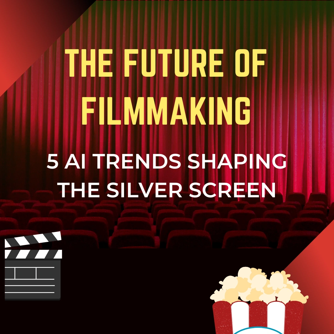 The Future of Filmmaking-AI Trends Shaping the Silver Screen