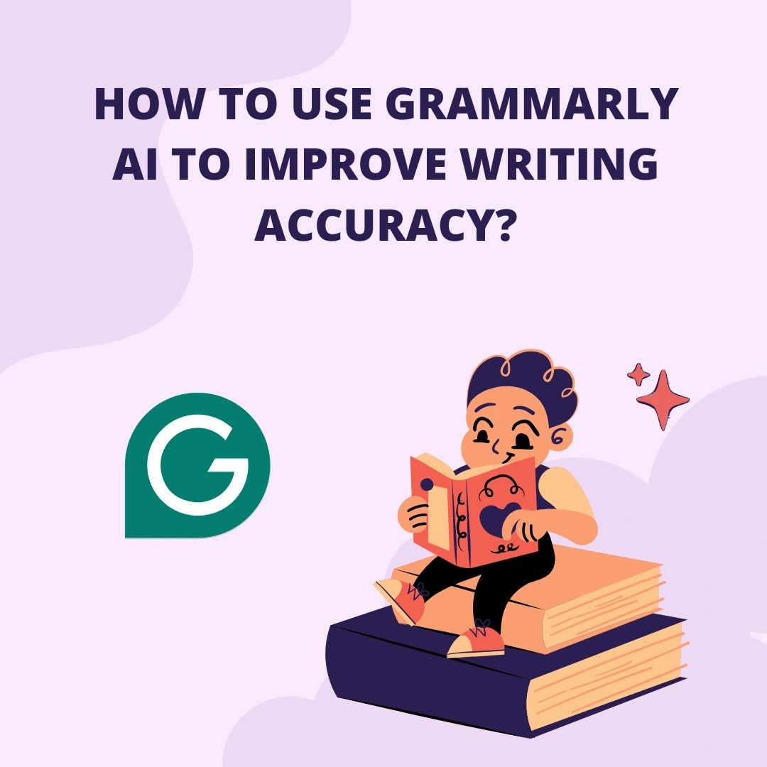How to Use Grammarly AI to Improve Writing Accuracy?