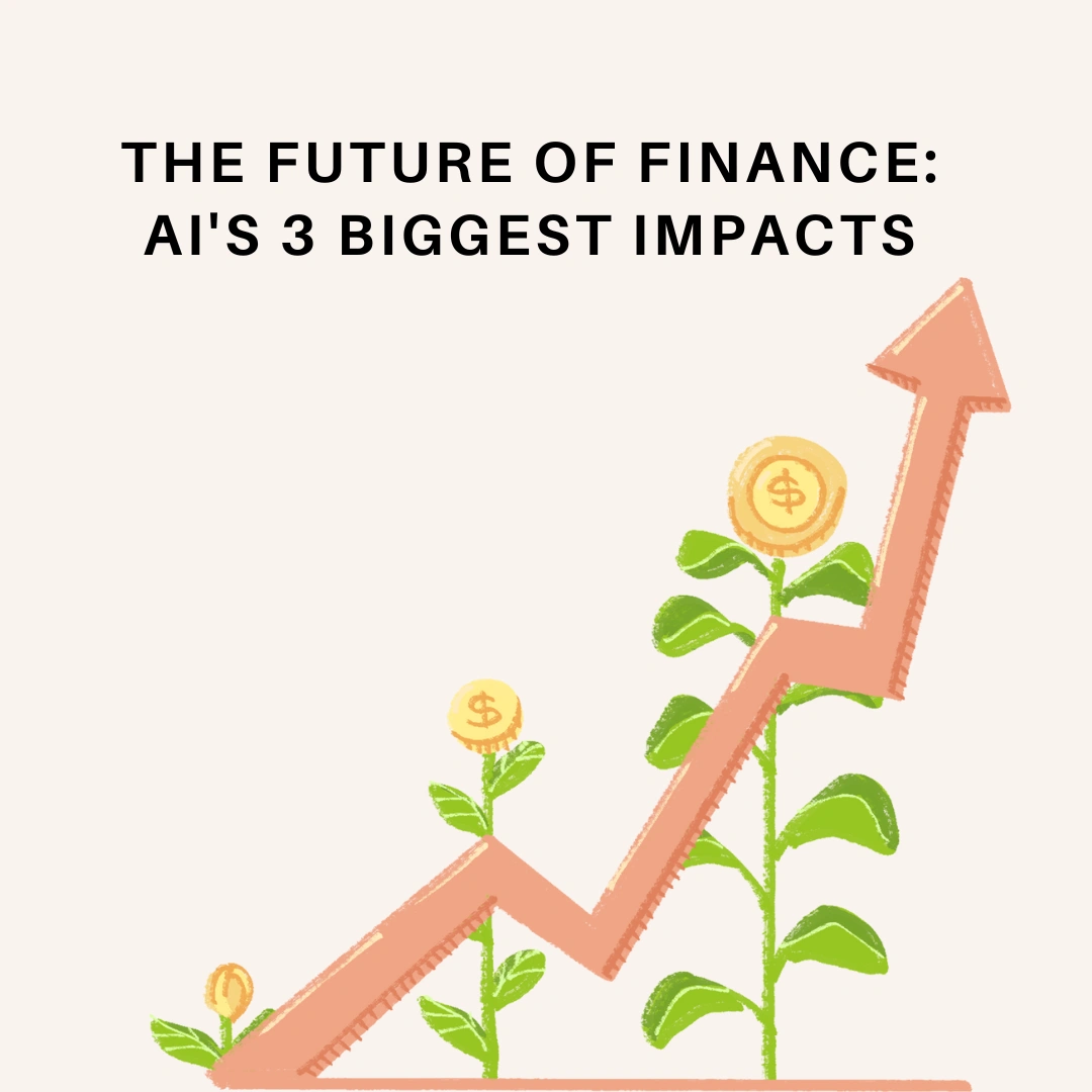 The Future of Finance: AI's 3 Biggest Impacts