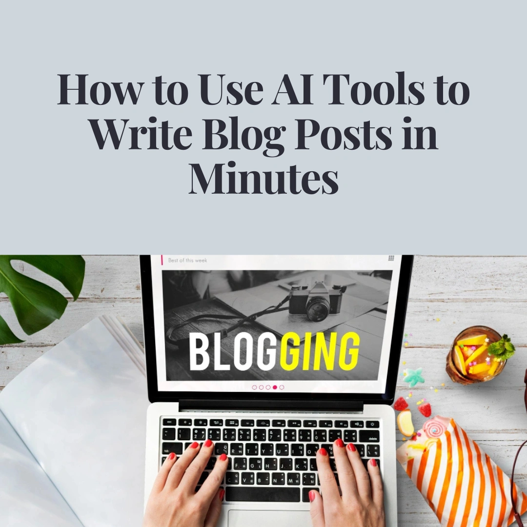 How to Use AI Tools to Write Blog Posts in 1 Minutes