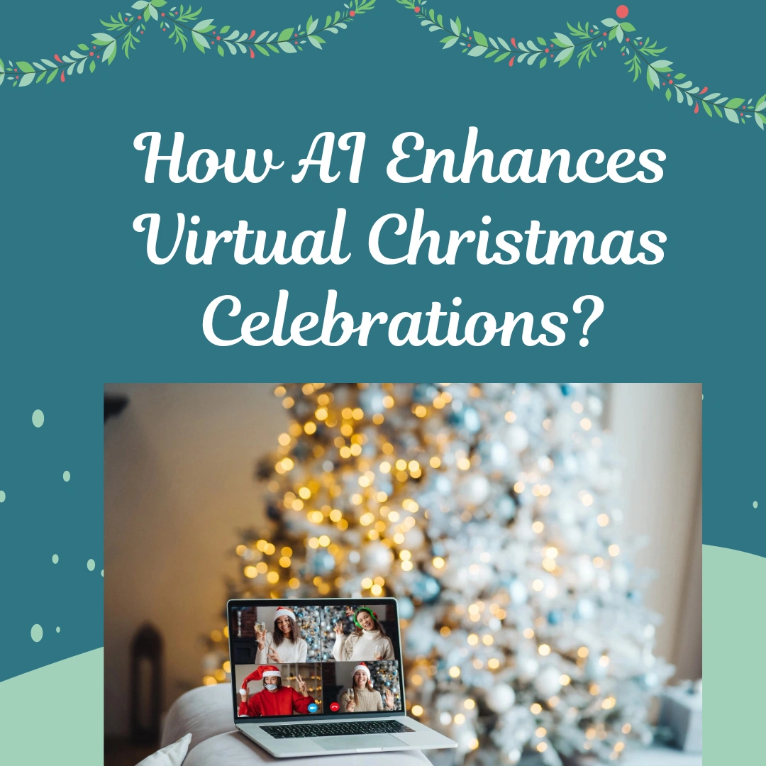 How AI Enhances Virtual Christmas Celebrations?