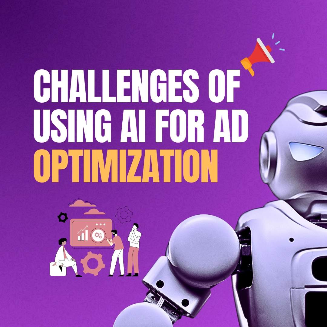 Ad Optimization-Challenges of Using AI for Ad Optimization
