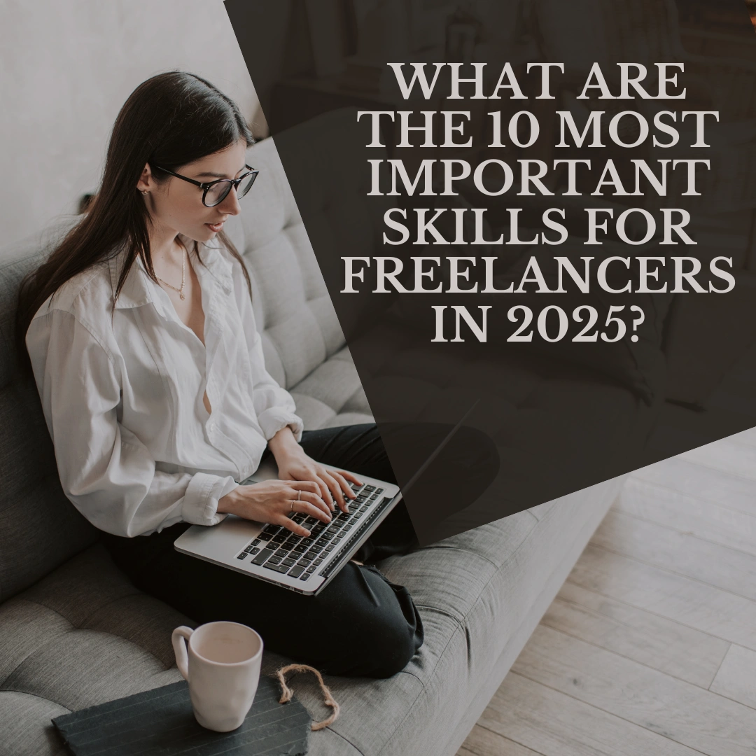 Freelancers: 10 important skills for freelancers in 2025?