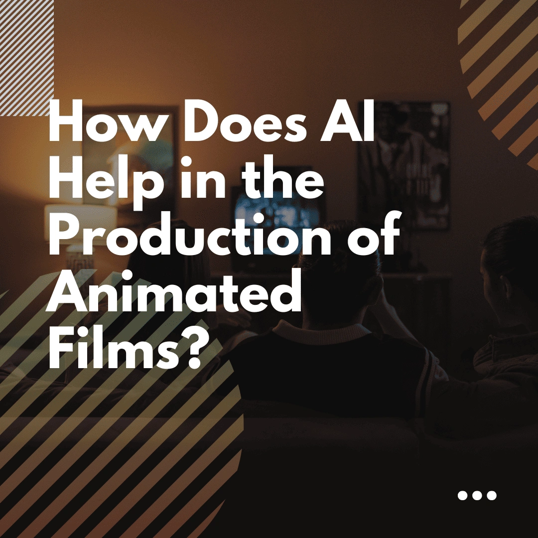 Animated Films: How does AI help in the production of animated films?