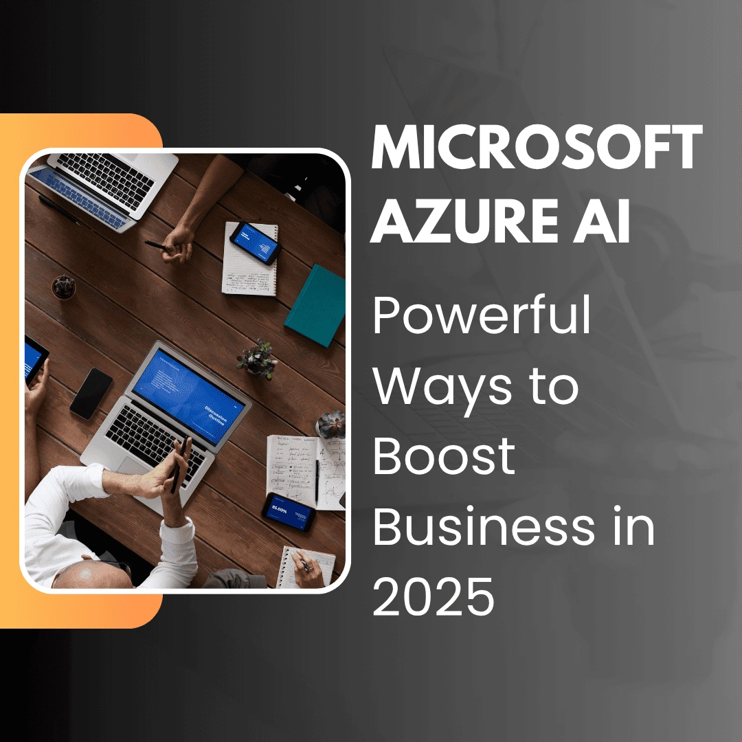 Microsoft Azure AI: Powerful Ways to Boost Business in 2025