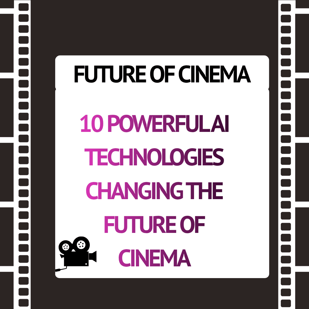 Future of Cinema: 10 Powerful AI Technologies Changing the Future of Cinema
